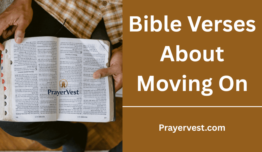 40 Uplifting Bible Verses About Moving On (2025) - PrayerVest