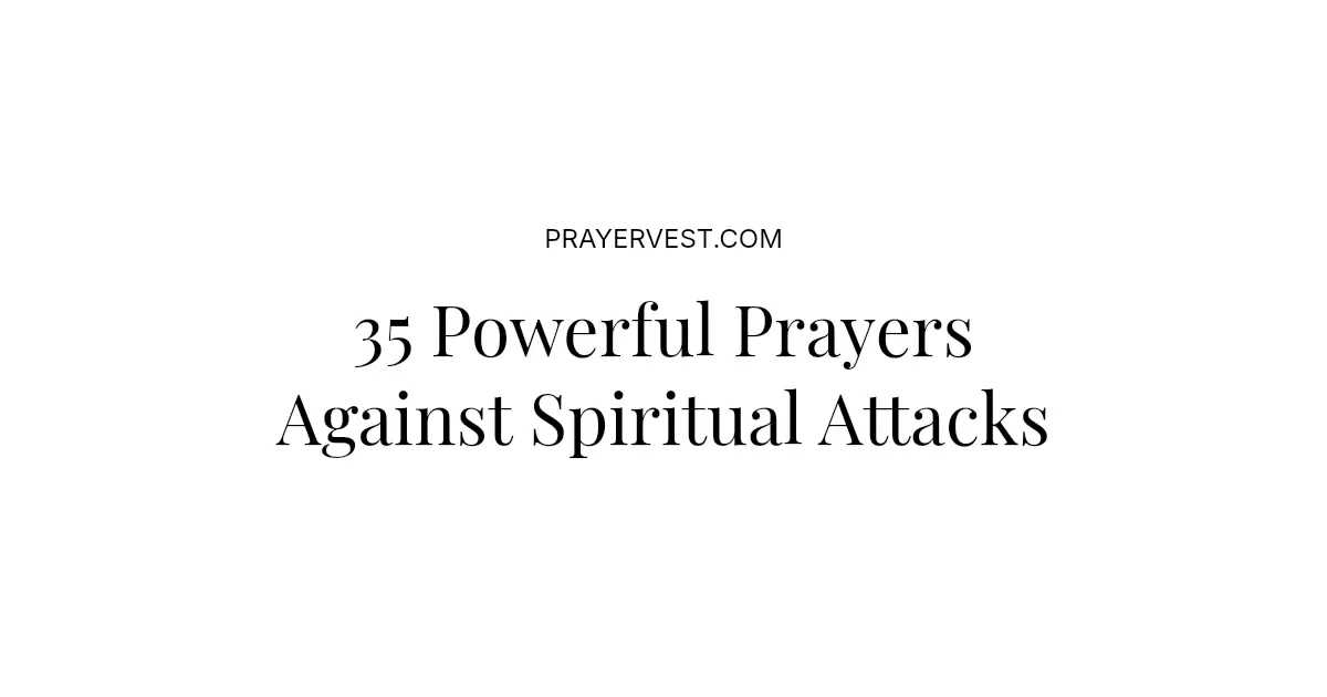 35 Powerful Prayers Against Spiritual Attacks 2026