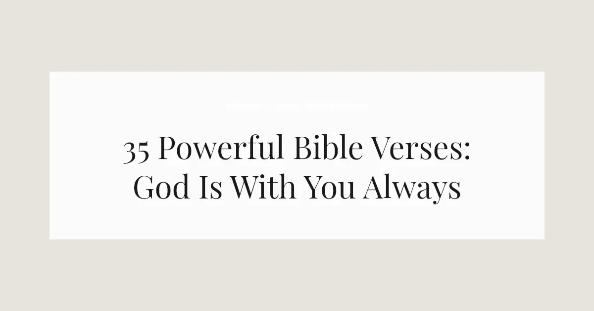35 Powerful Bible Verses About God Is With You Always 2026